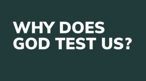Why Does God Test Us? Biblical Truth About Trial and Temptation